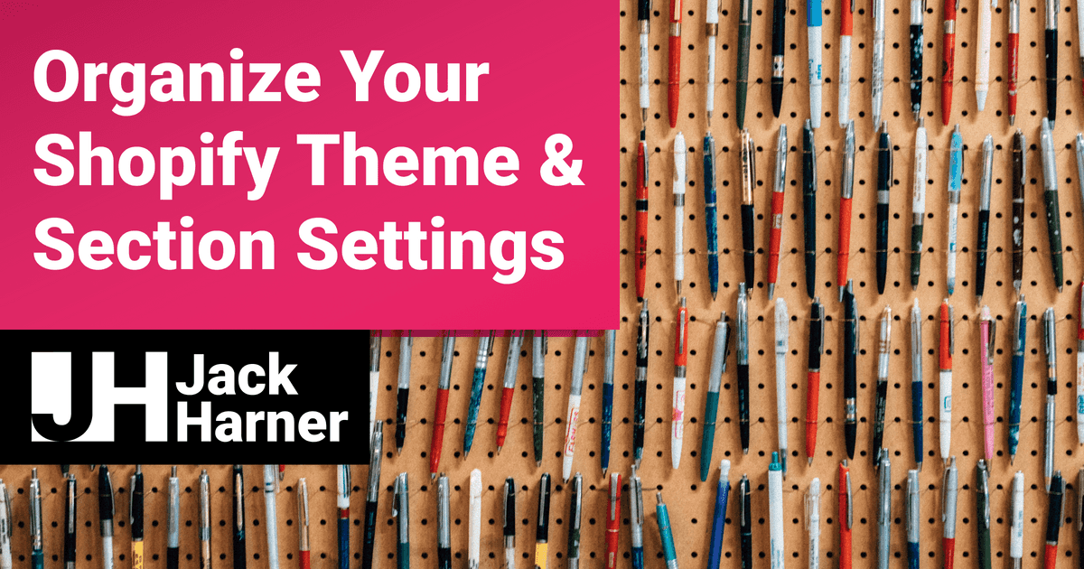 Organize Your Shopify Theme & Section Settings » Jack Harner